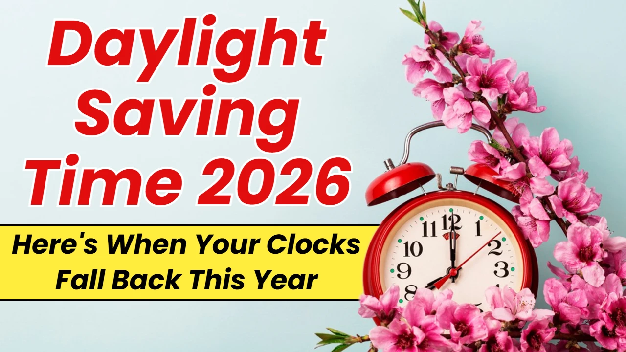 Daylight Saving Time 2026 - Here's When Your Clocks Fall Back This Year